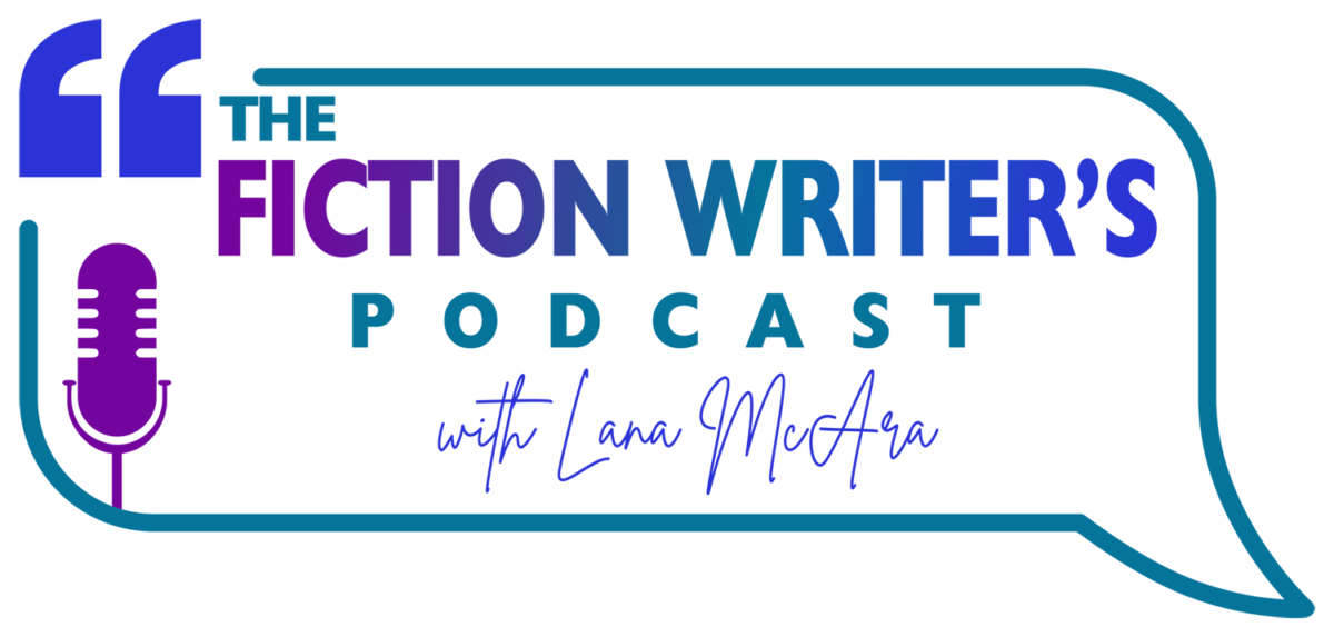 The Fiction Writer’s Podcast with Lana McAra